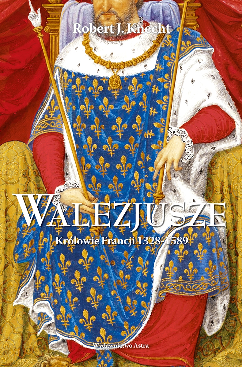 Robert J. Knecht : Walezjusze. Królowie Francji 1328-1589