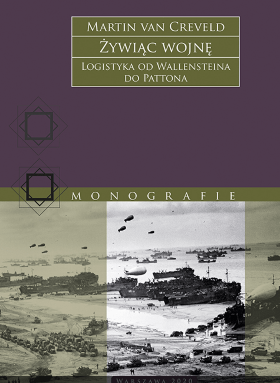 Martin van Creveld : Żywiąc wojnę. Logistyka od Wallensteina do Pattona.
